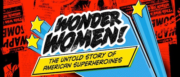 Review: Wonder Women! The Untold Story of American Superheroines | The ...